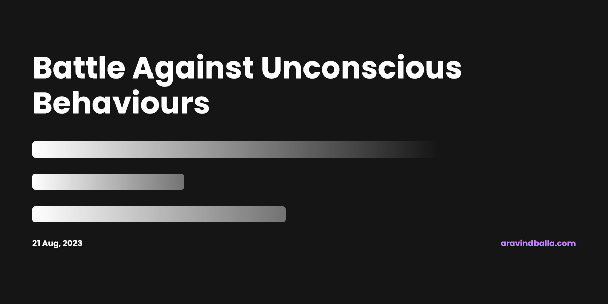 Battle Against Unconscious Behaviours | Aravind Balla
