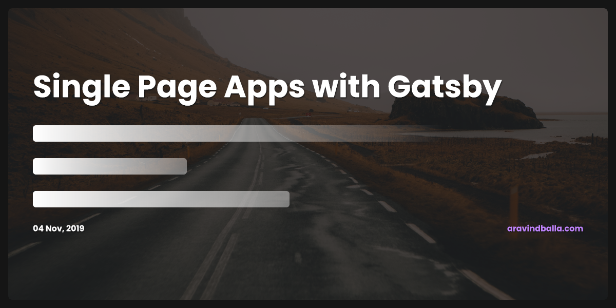 Single Page Apps with Gatsby | Aravind Balla