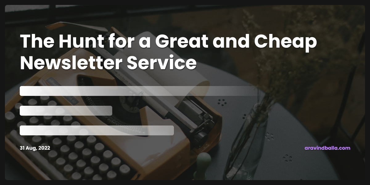 The Hunt for a Great and Cheap Newsletter Service | Aravind Balla